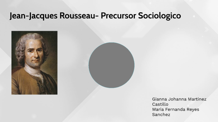 Jean-Jacques Rousseau by Maria Fernanda Reyes Sanchez on Prezi