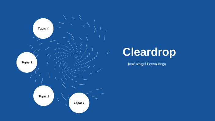 Cleardrop by JOSE ANGEL LEYVA VEGA on Prezi