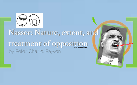 Nasser: Nature, extent, and treatment of opposition by Charlie T on Prezi