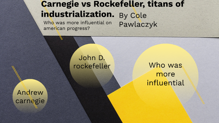Carnegie vs Rockefeller battle of industrialization by cole pawlaczyk ...