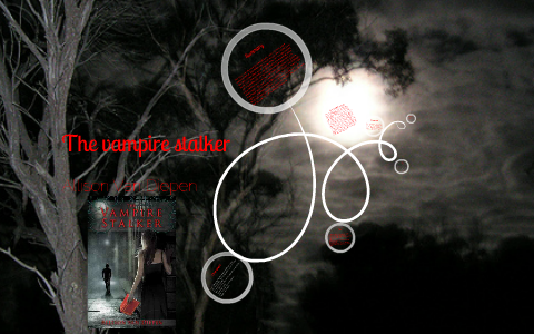 The vampire stalker by Arleen Khera on Prezi