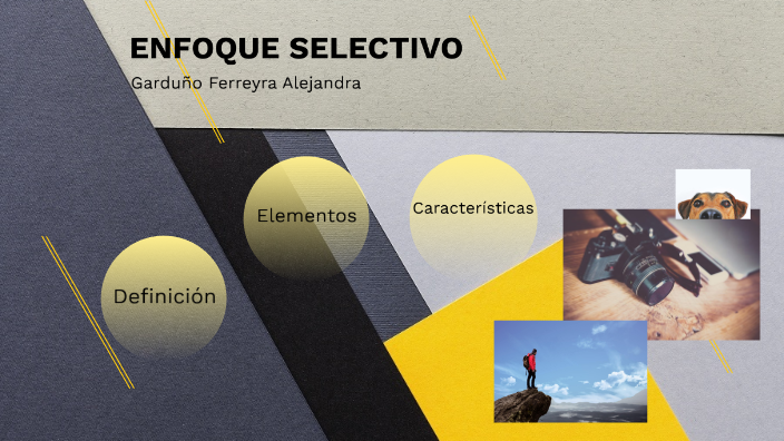 Enfoque Selectivo by Alejandra Garduño Ferreyra on Prezi