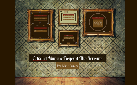 Edvard Munch: Beyond The Scream by Nicholas Davis on Prezi
