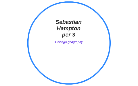theme of geography in chicago by sebastian hampton on Prezi