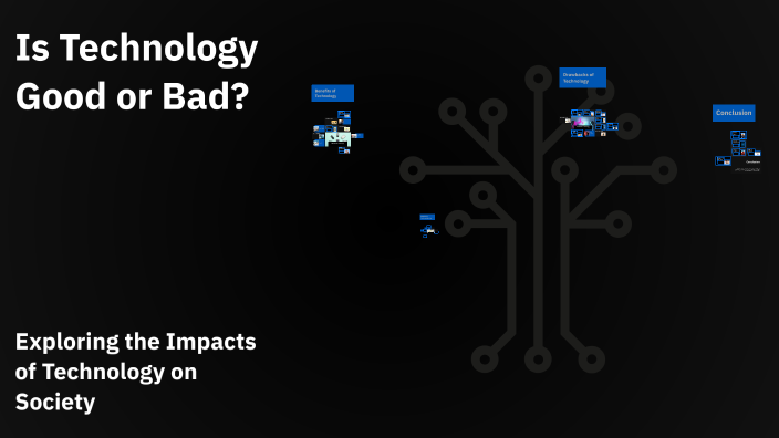 Is Technology Good or Bad? by Wilson Butler on Prezi
