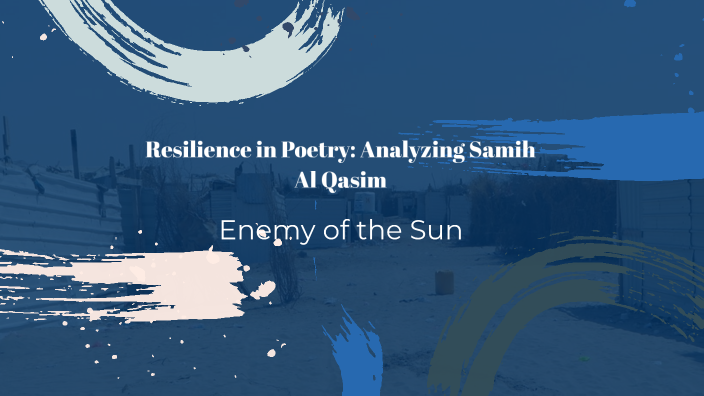 Resilience in Poetry: Analyzing Samih Al Qasim by Upsina Nabi on Prezi