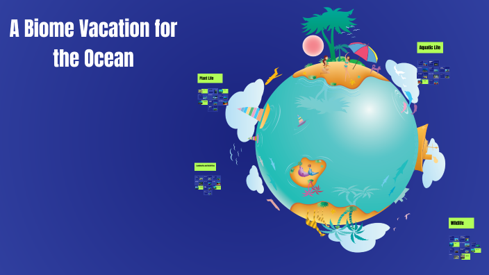 A Biome Vacation for the Ocean by Evan Askam on Prezi