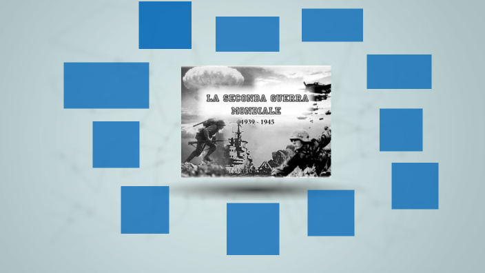 la seconda guerra mondiale by ilaria la rocca on Prezi