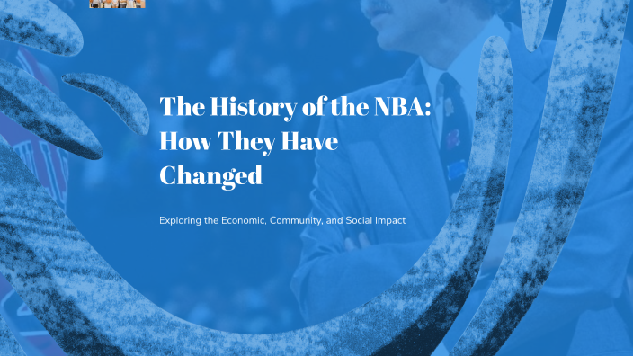 The History of the NBA: How They Have Changed by Justin Blackwell on Prezi
