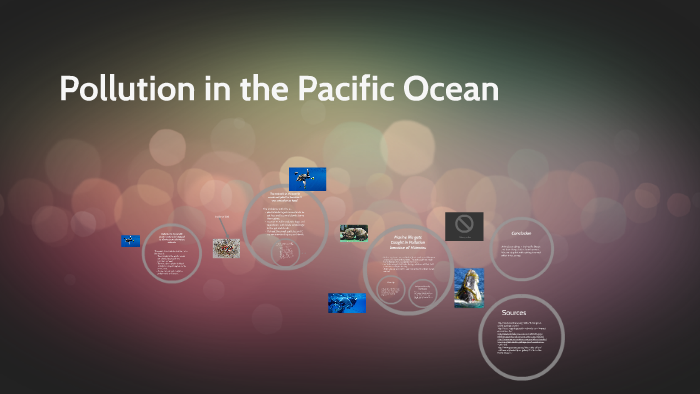 Pollution in the Pacific Ocean by olivia green on Prezi