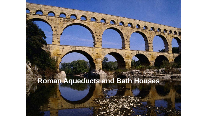 Roman Aqueducts and Bath Houses by Josh Daigle on Prezi