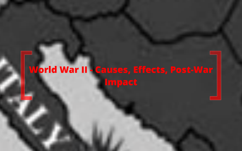 World War II - Causes, Effects, Post-War Impact by Justin Picklesimon ...
