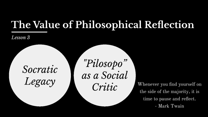 Lesson 3: The Value of Philosophical Reflection by Ian Dacayanan on Prezi