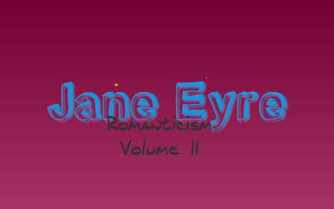 Jane Eyre - Volume II Romanticism by Michaela Davis on Prezi