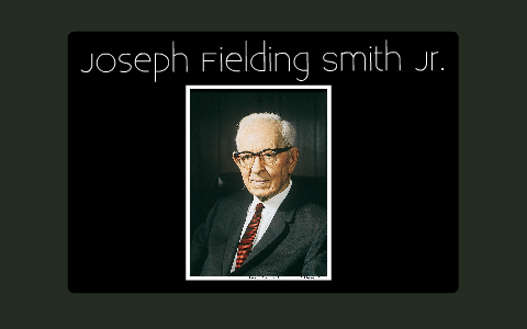 Joseph Fielding Smith Jr. by Tanel Baehr on Prezi