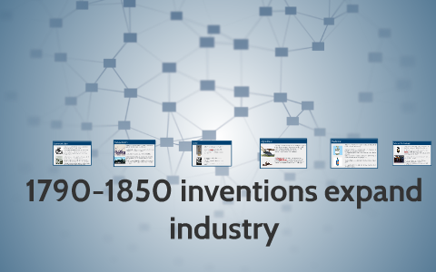 1790-1890 inventions expand industry by Eric Wade on Prezi