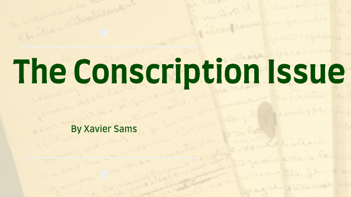 The Conscription Issue WW1 by Xavier S on Prezi