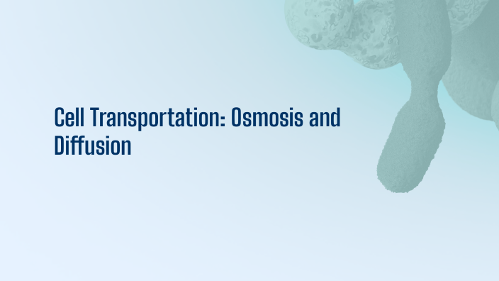 Cell Transportation: Osmosis and Diffusion by Cheyanne Lehman on Prezi