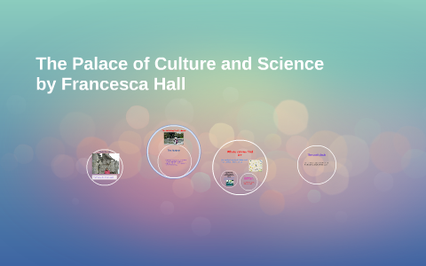 The palace of culture by Francesca by rachel knowles on Prezi
