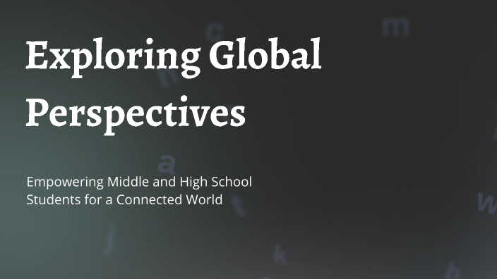 Exploring Global Perspectives by Megan on Prezi