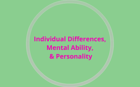 Individual Differences, Mental Ability, & Personality by Mele Tau on Prezi