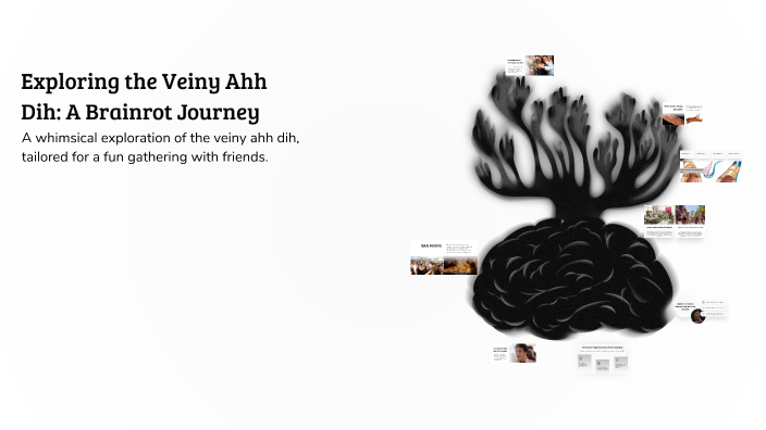 Exploring the Veiny Ahh Dih: A Brainrot Journey by Harman Samra on Prezi