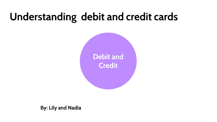 Understanding credit and debit cards by Lily Burfeind on Prezi