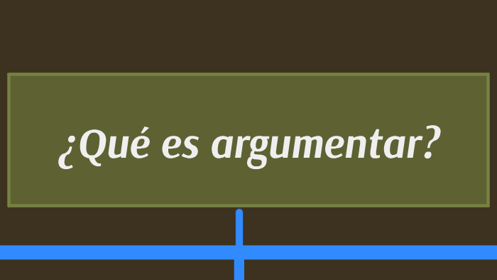 ¿Qué es argumentar? by Felipe Sanchez on Prezi