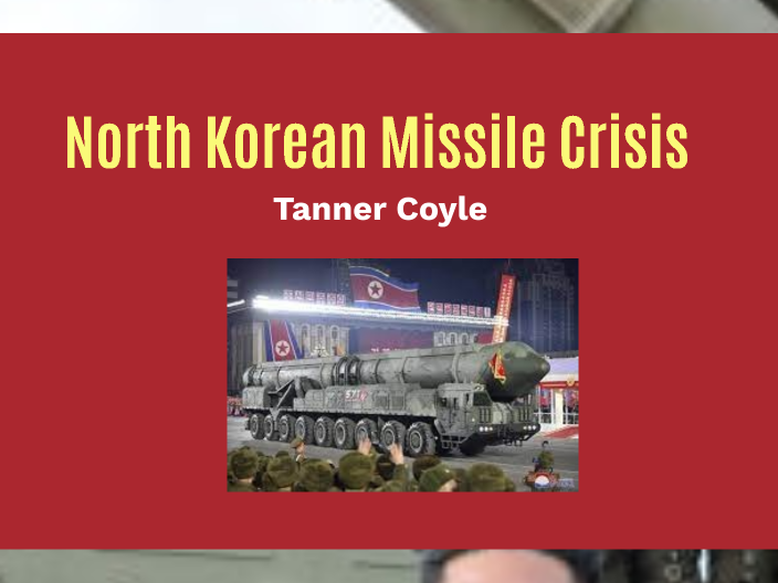 NORTH KOREAN MISSILE CRISIS TLC by Tanner Coyle on Prezi