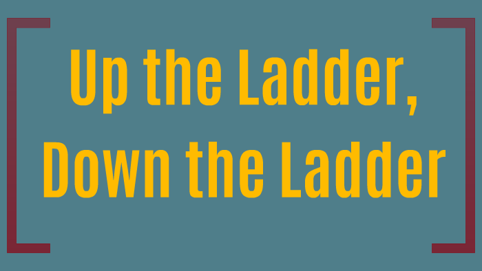 Up the Ladder, Down the Ladder by Brittany Watts on Prezi