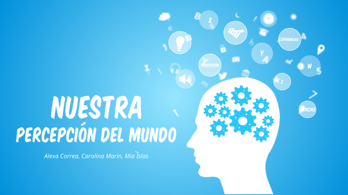 Nuestra Percepción del Mundo by Mia Islas on Prezi