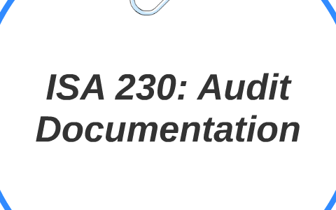 ISA 230: Audit Documentation by Lim Jun Leong on Prezi