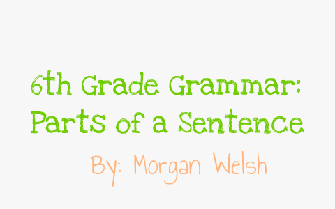 6th Grade Grammar- Parts of a Sentence by Morgan Welsh on Prezi