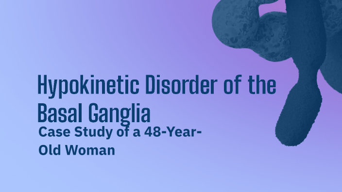 Hypokinetic Disorder of the Basal Ganglia by on Prezi