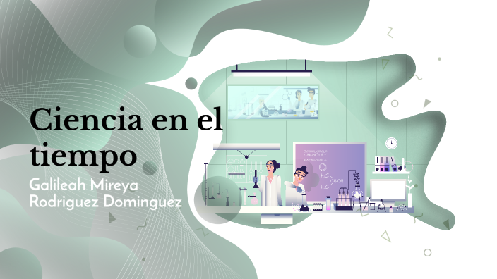 AI3. La ciencia en el tiempo by Galileah Rodriguez on Prezi