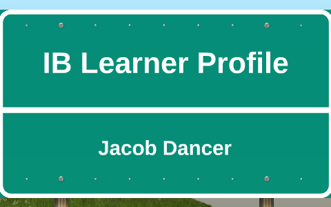 IB Learner Profile by Jacob Dancer on Prezi