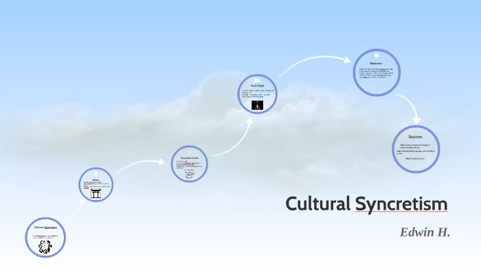 Cultural Syncretism by edwin heyu on Prezi