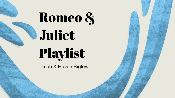 Romeo and Juliet Playlist by HAVEN BIGLOW on Prezi