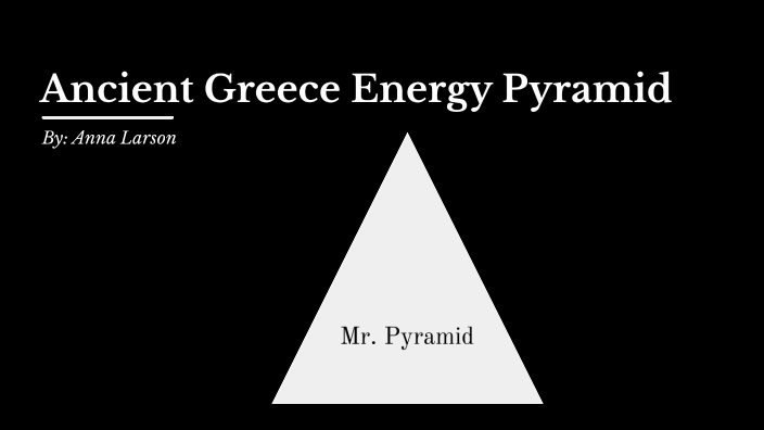 Ancient Greece Energy Pyramid by Anna Larson on Prezi