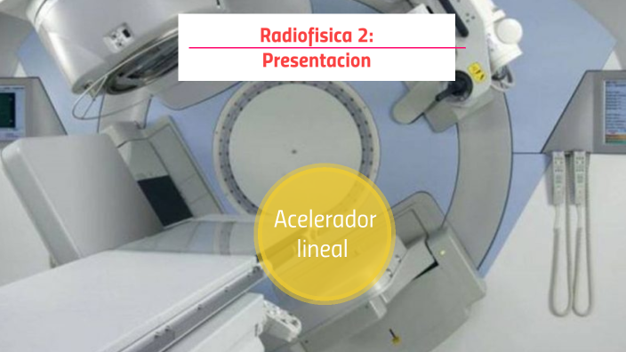 Acelerador Lineal by joaquin gonzalia on Prezi