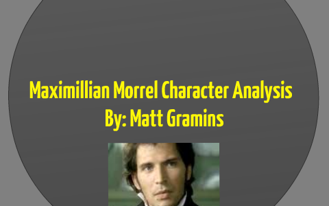 Maximillian Morrel Character Analysis by Matt Gramins on Prezi