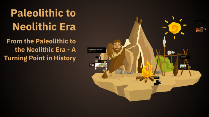Paleolithic to Neolithic Era by Trecia Gillett on Prezi