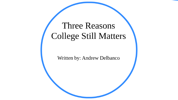 Three Reasons College Still Matters by Marley Gibbons on Prezi
