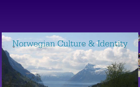 Norwegian Culture & Identity by megan parry on Prezi