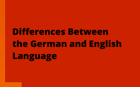 Differences Between German and English Language by Taylor Lehn on Prezi