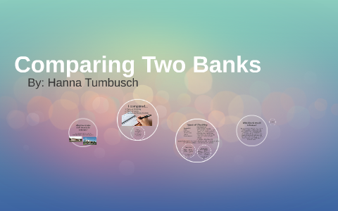 Comparing Two Banks by Hanna Tumbusch on Prezi