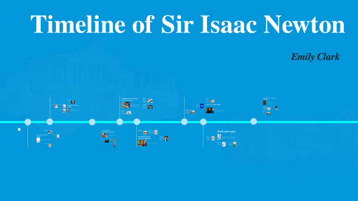 Timeline of Sir Isaac Newton by Emily Clark on Prezi