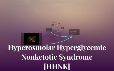 Hyperosmolar Hyperglycemic Nonketotic Syndrome by Rachel Harvey on Prezi