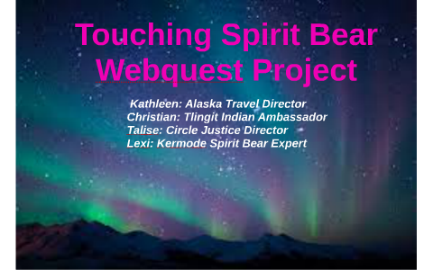 Touching Spirit Bear Webquest Project by kathleen bratton on Prezi