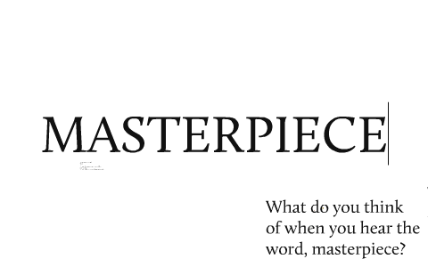 What is a Masterpiece? by beth shortt on Prezi